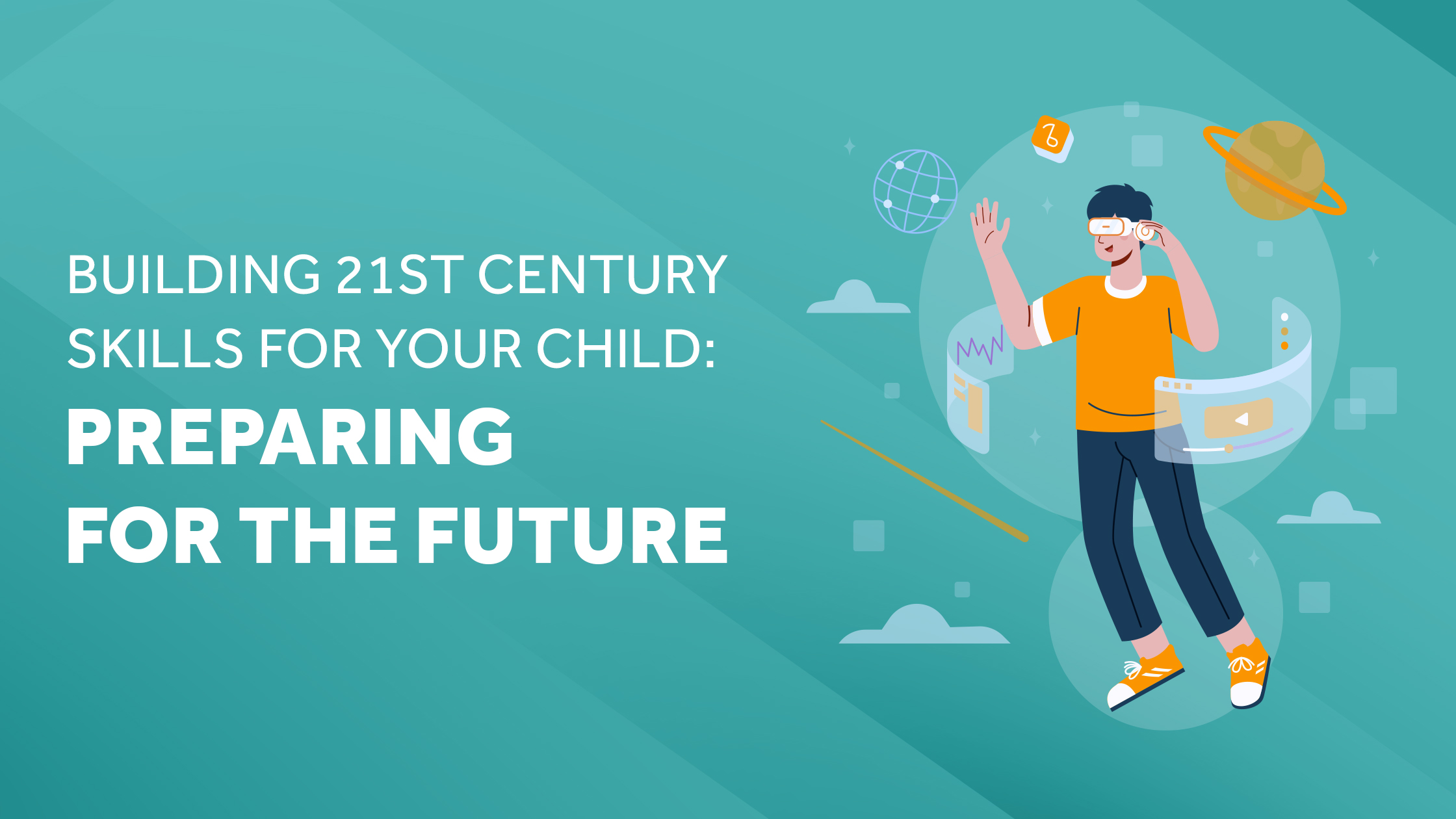 Building 21st Century Skills for Your Child: Preparing for the Future