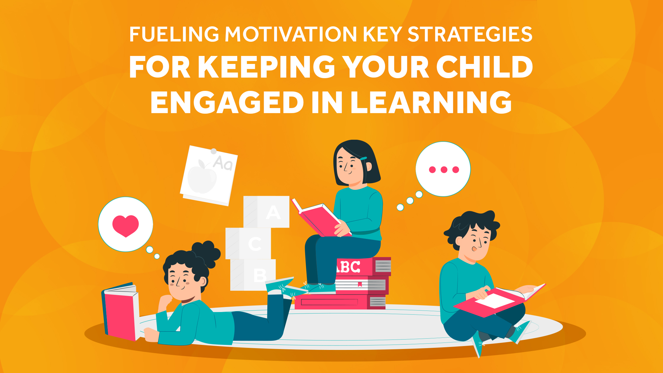 Fueling Motivation Key Strategies for Keeping Your Child Engaged in ...