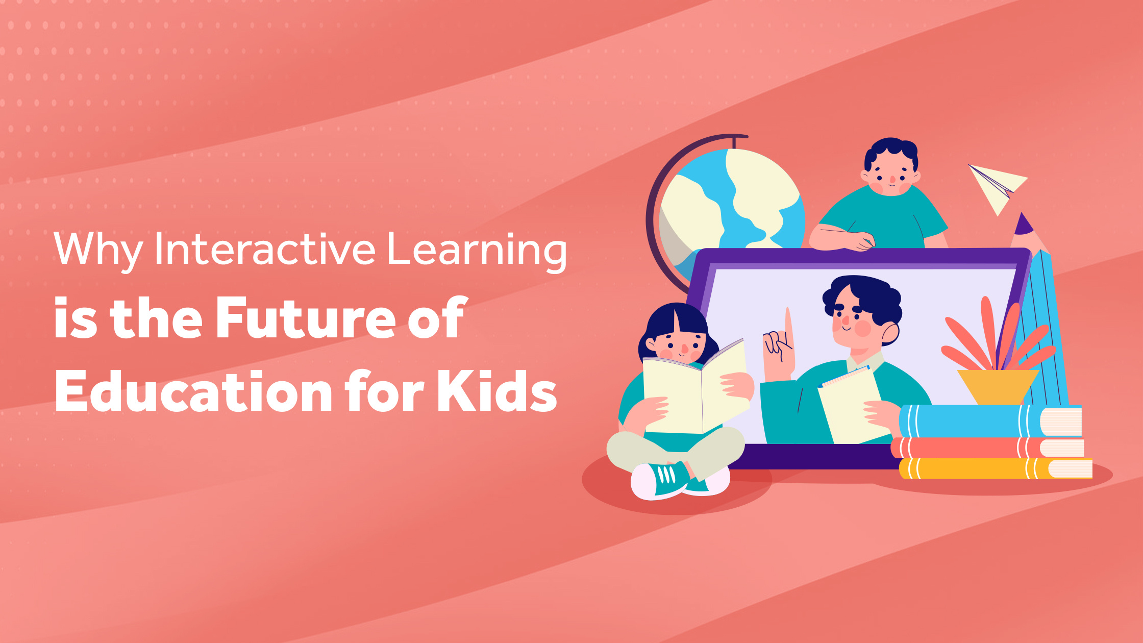 Why Interactive Learning is the Future of Education for Kids